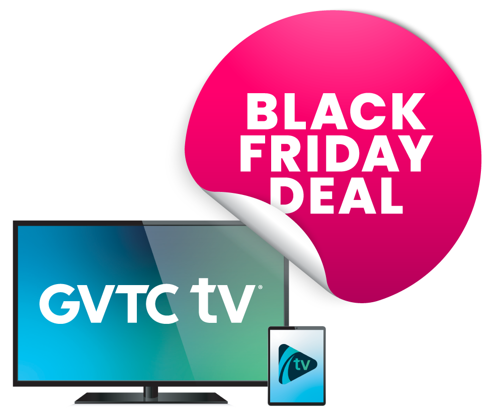 Black Friday deal! Sign up for GVTC TV, Get a $100 credit
